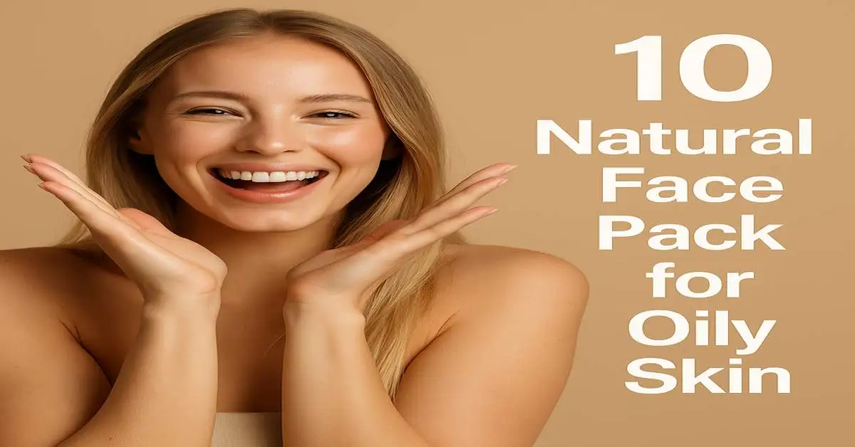 Natural Face Pack For Oily Skin – 10 Best DIY Recipes That Actually Work